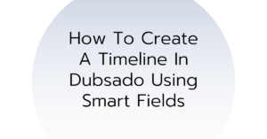 How To Create A Timeline In Dubsado Using Smart Fields | Dubsado Set Up | Ann Losinski