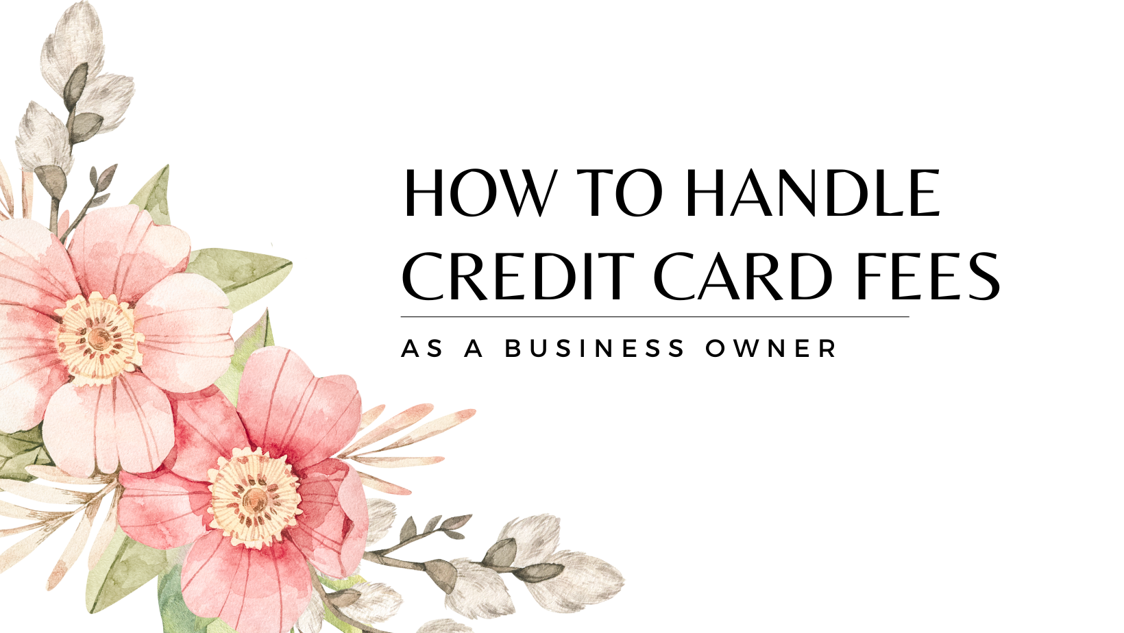 How to Handle Credit Card Fees as a Business Owner | Client Experience ...